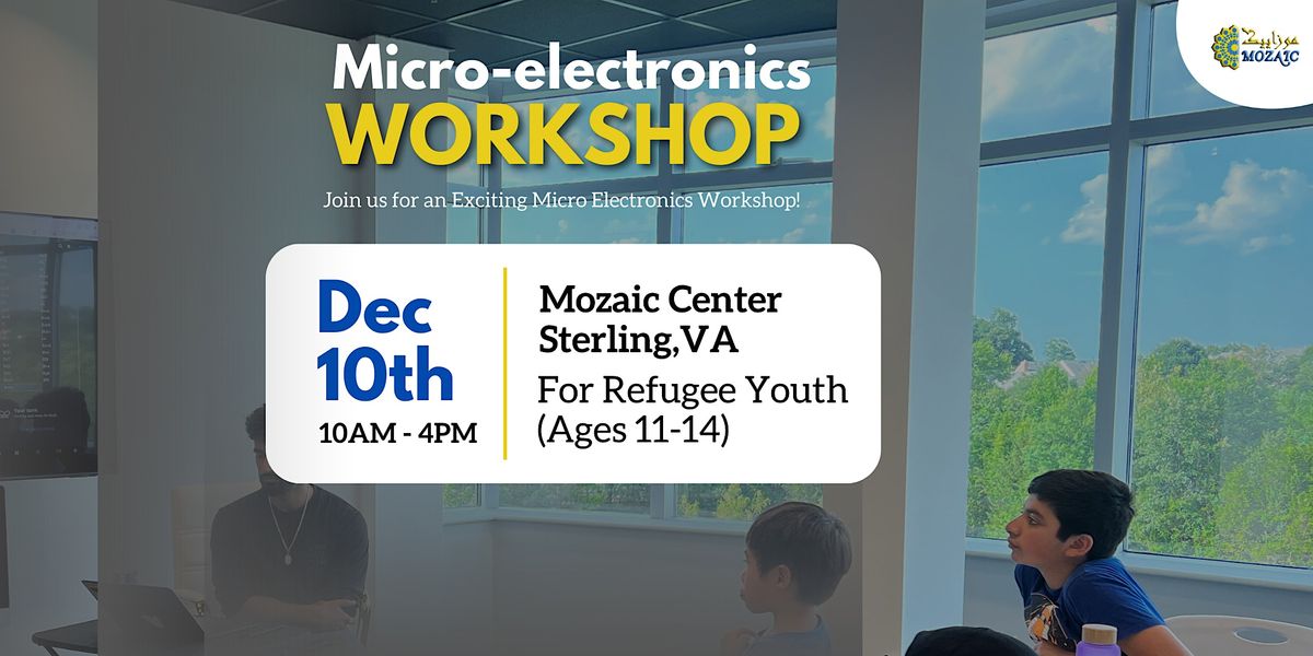 Micro Electronics Workshop for Refugee Youths, Mozaic Center, Lake Center Plaza, Sterling, VA ...