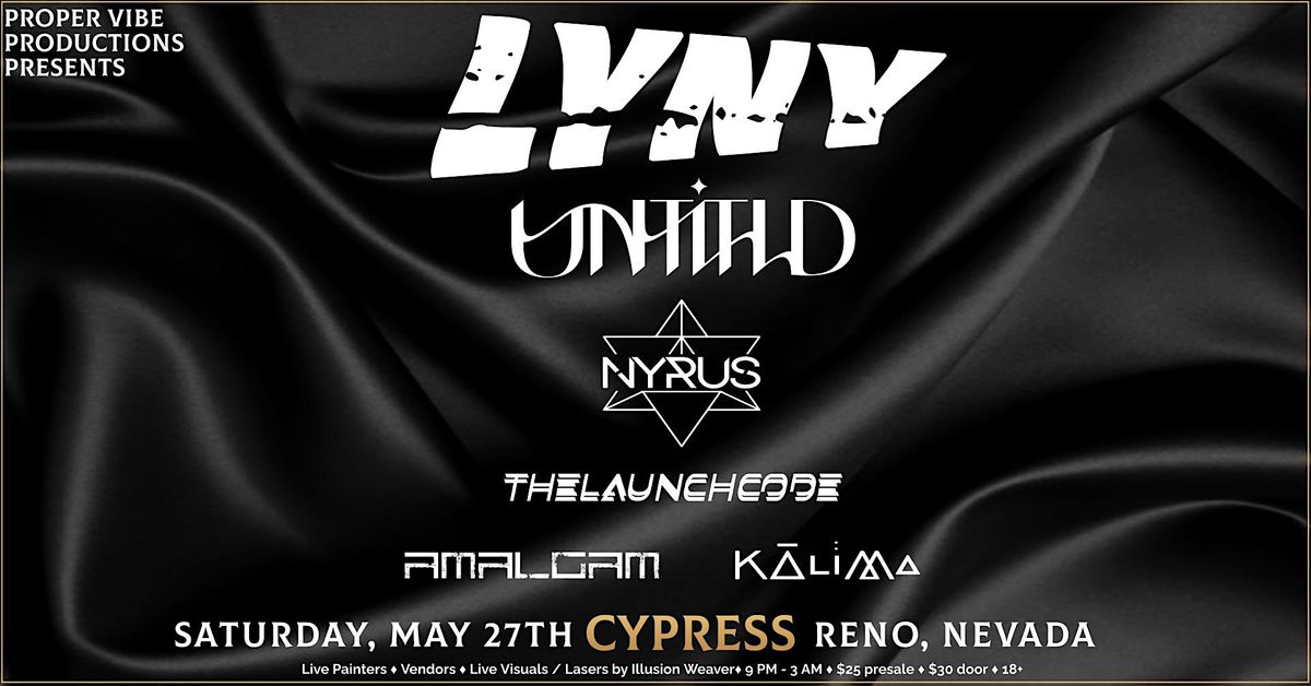 LYNY, UNTITLD, Nyrus, The Launch Code, AMALGAM, Kalima @ CYPRESS May ...