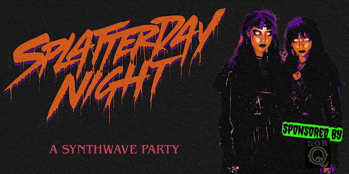 Splatterday Night: A Synthwave Party - Sponsored by Don Q Rum, The Goat ...