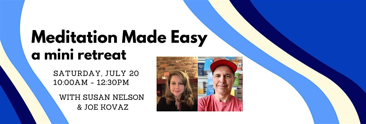 Meditation Made Easy: a mini retreat with Susan Nelson & Joe Kovaz ...