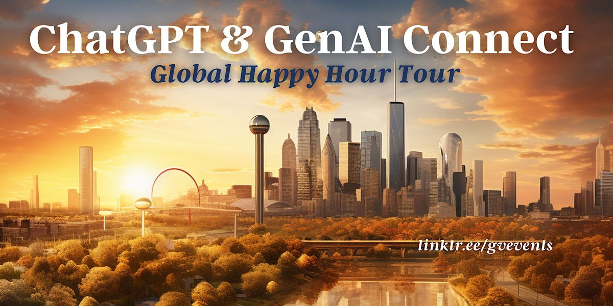 Dallas: ChatGPT & GenAI Connect Global Happy Hour Tour, Dallas TBD, 7 ...
