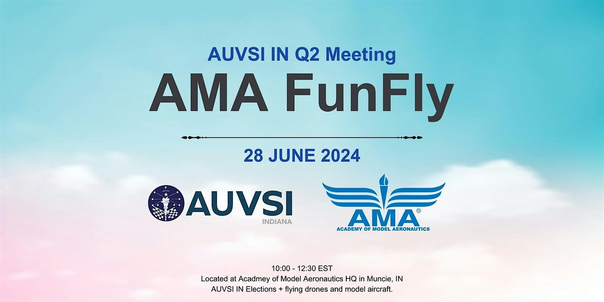 AUVSI Q2 Meeting + FunFly with the AMA, Academy of Model Aeronautics, Muncie, 28 June 2024 ...