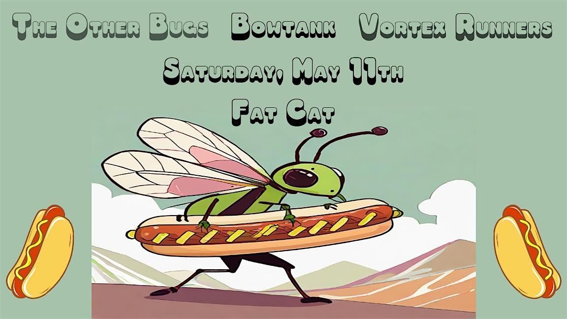 The Other Bugs with Bowtank Vortex Runners at Fat Cat, Fat Cat Eats ...