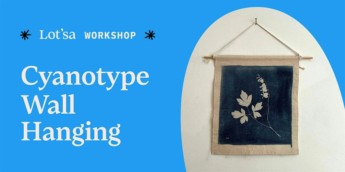 Cyanotype Wall Hanging Workshop, Lot'sa, Chicago, 21 September 2024 ...