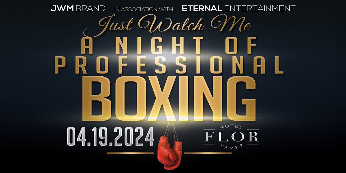 JUST WATCH ME - A NIGHT OF PROFESSIONAL BOXING, Hotel Flor Tampa, 19 ...