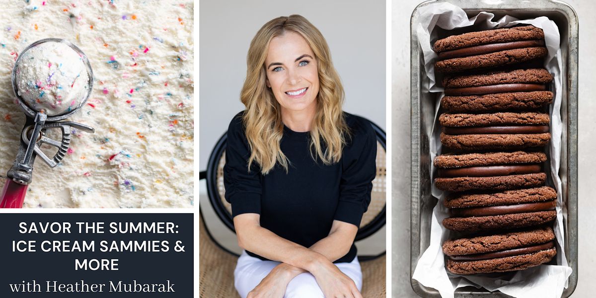 Savor the Summer: Ice Cream Sammies & More with Heather Mubarak, June ...