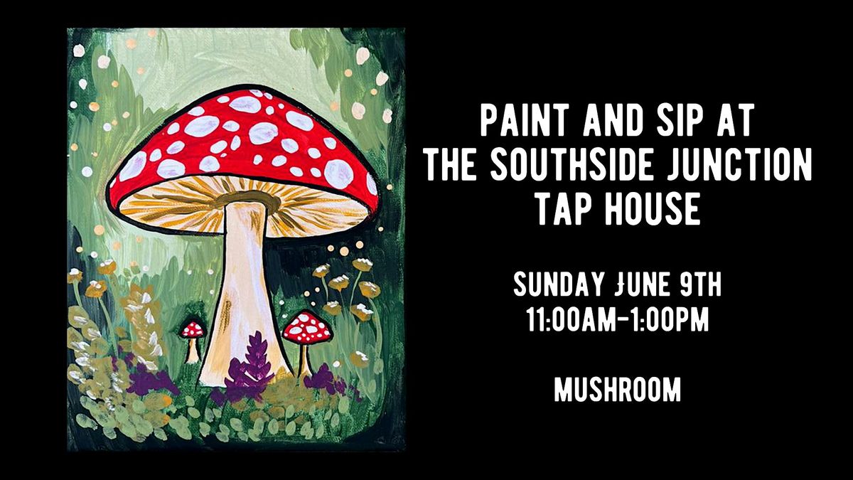 Paint & Sip at The Southside Junction Tap House - Forest Mushroom ...