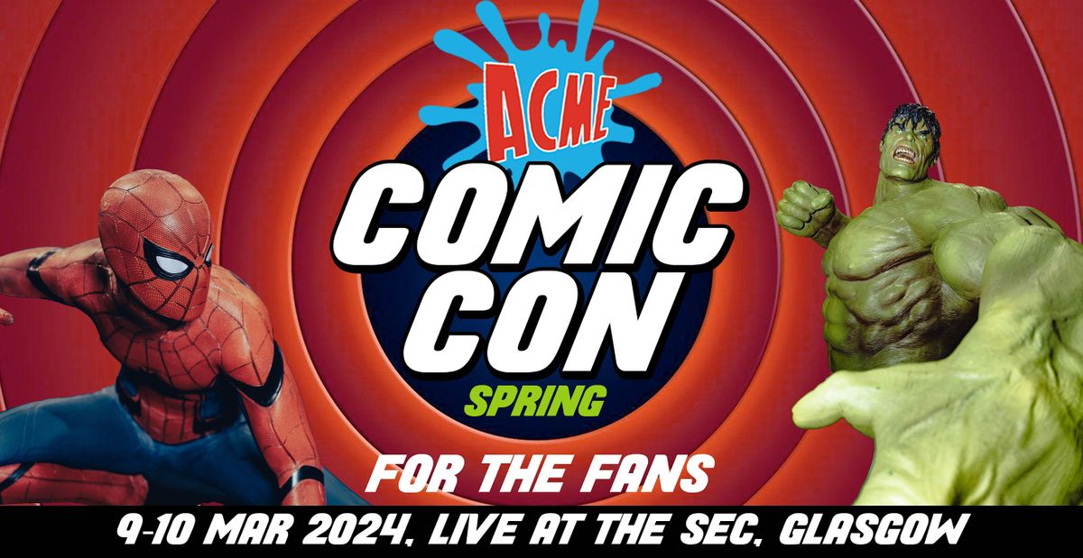 ACME Comic Con - Spring, Scottish Event Campus, Glasgow, 9 March to 10 ...