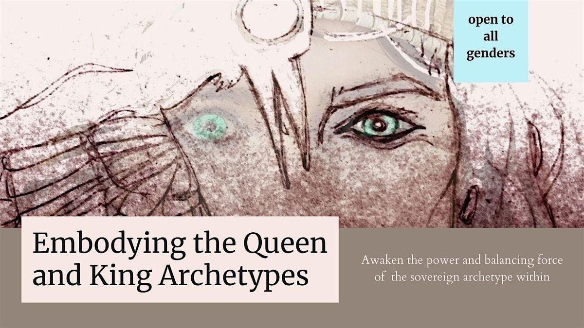 Embodied Archetype Workshop - QUEEN/KING, An Sanctoir Ltd., Ballydehob ...