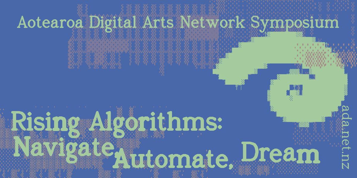 Rising Algorithms: Navigate, Automate, Dream, Te Aro Campus, Wellington ...