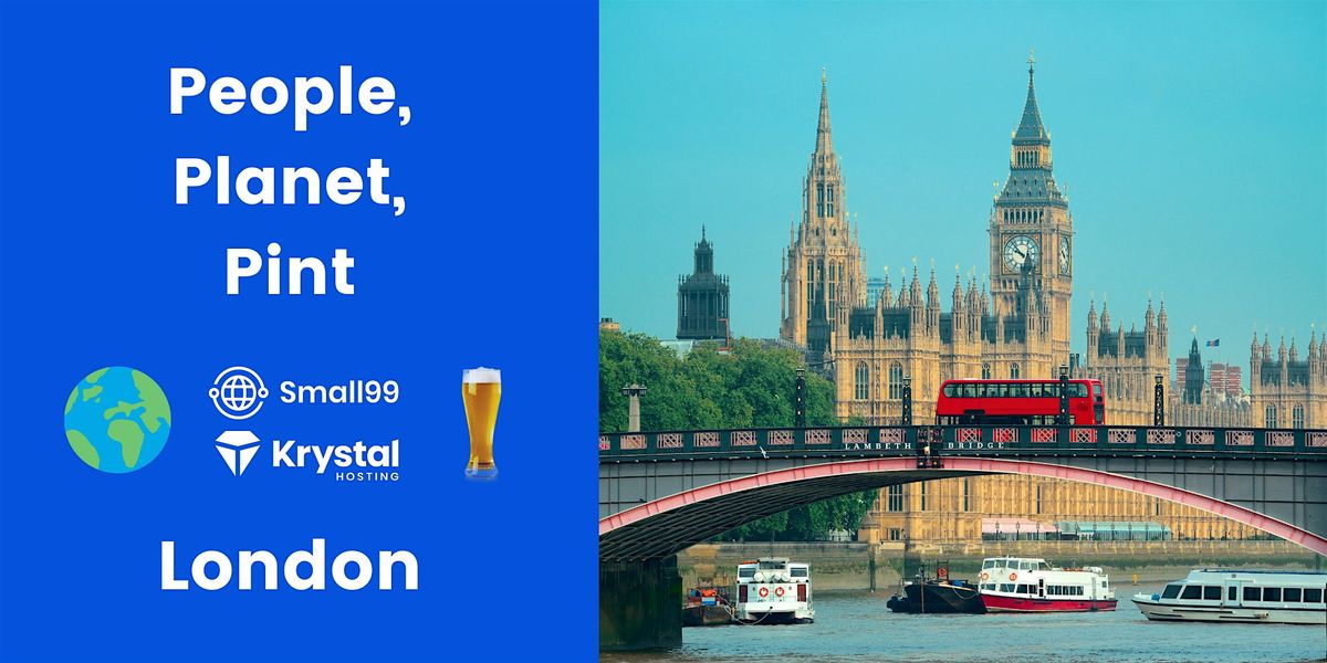 London - Small99s People, Planet, Pint™: Sustainability Meetup, Tamesis ...