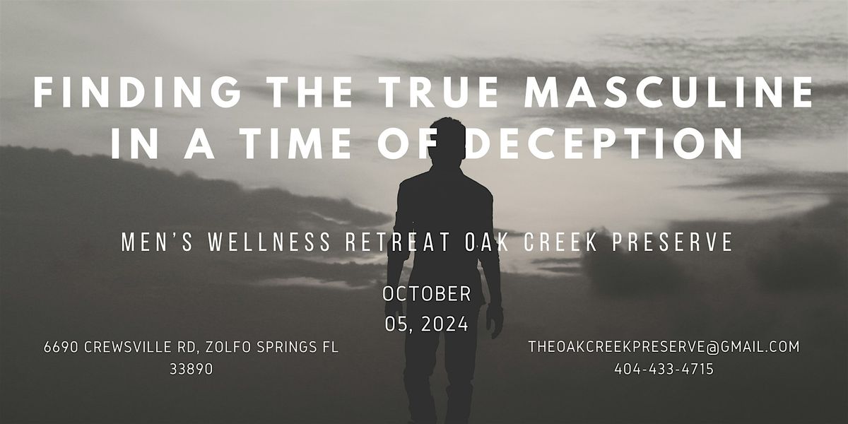 Finding True Masculine in a Time of Deception - Mens Retreat, Oak Creek ...