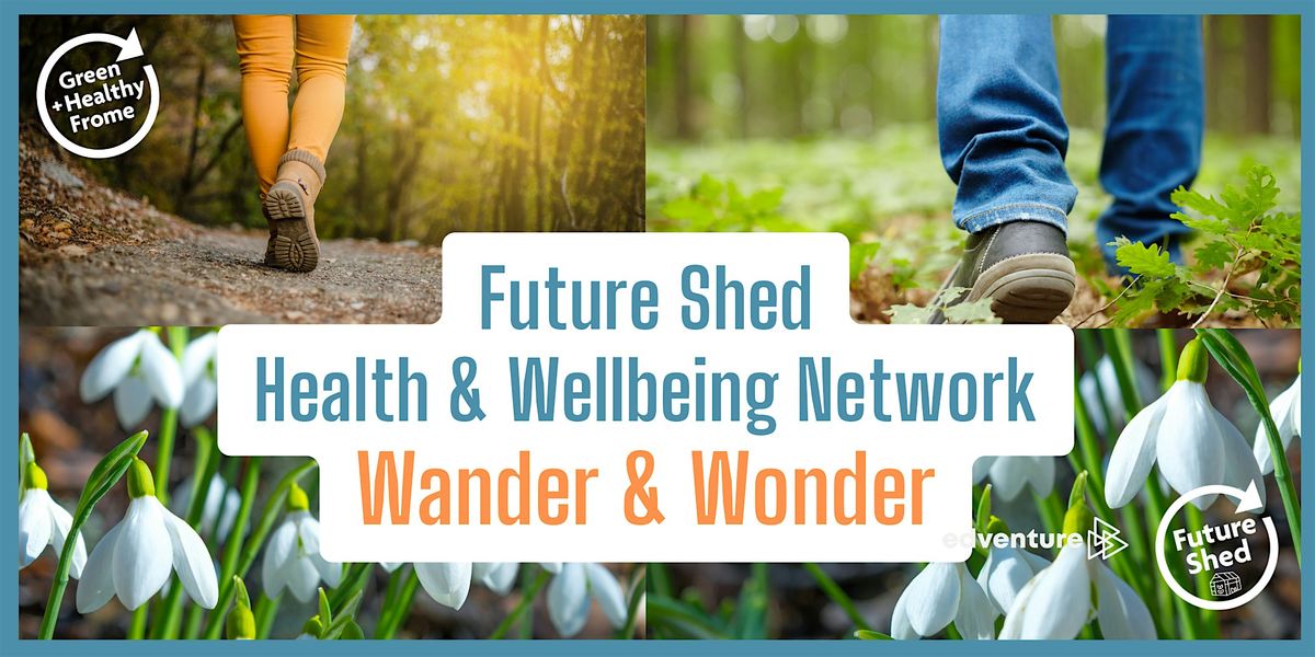 Future Shed - Health & Wellbeing Network - Wander & Wonder, Edventure ...
