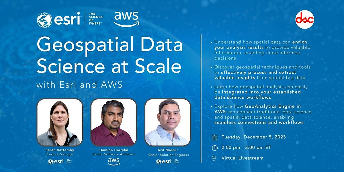 Geospatial Data Science at Scale with Esri and AWS, December 5 2023 ... Geospatial Data Science at Scale with Esri and AWS, December 5 2023 ...