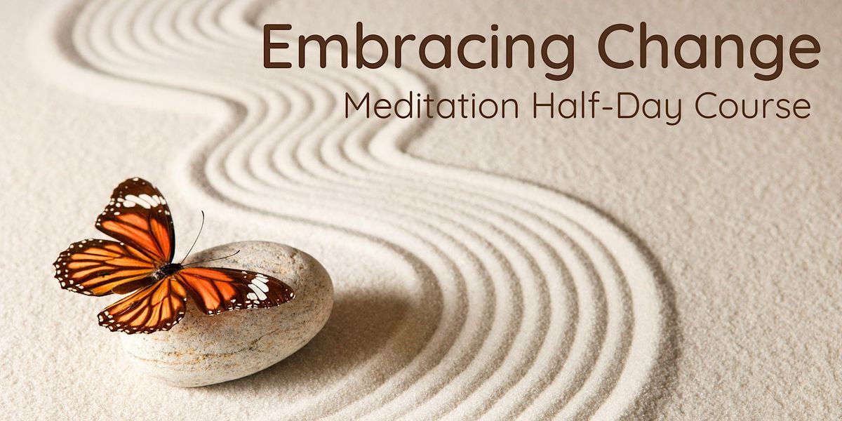 Embracing Change: Meditation Half-Day Course, Kadampa Meditation Centre ...