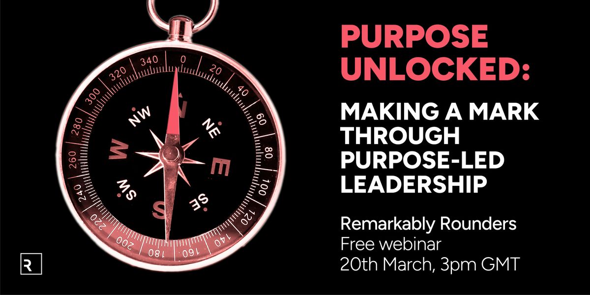 Purpose Unlocked: Making a Mark through Purpose-Led Leadership, March ...