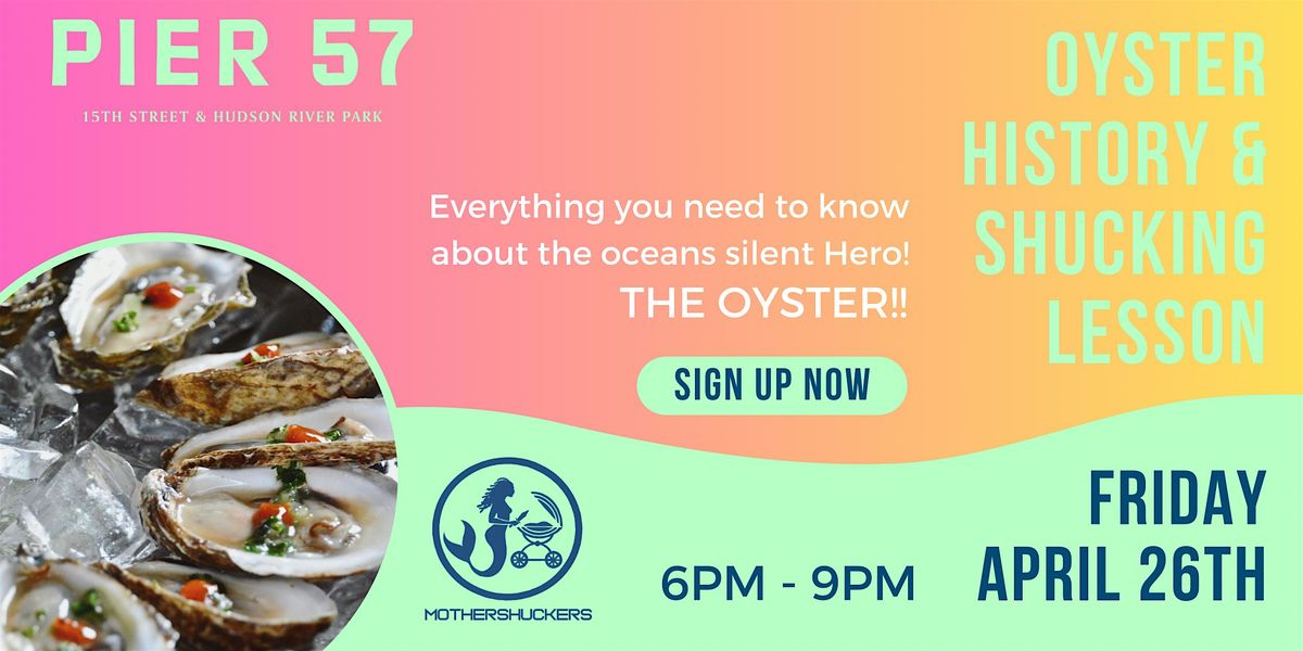 World history of the oyster & shucking lesson, Pier 57, New York, 26 ...