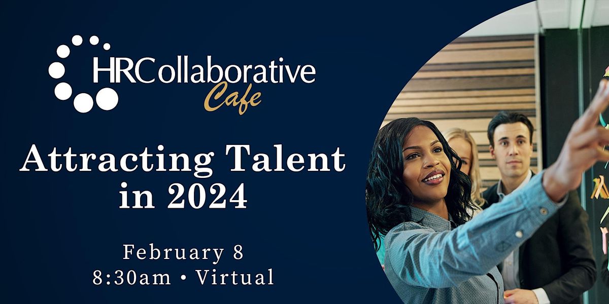 Collaborative Cafe: Attracting Talent in 2024, February 8 2024 | Online ...