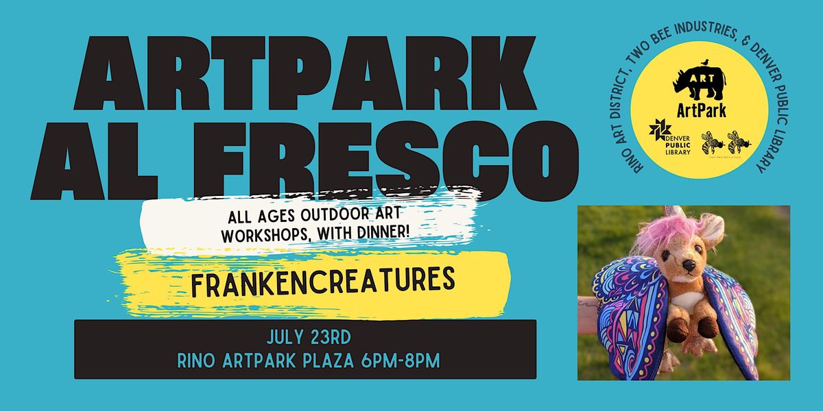 ArtPark Al Fresco: Frankencreatures, RiNo Art Park, Denver, 23 July ...