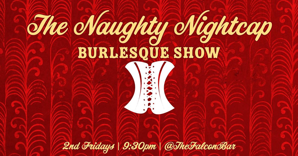 The Naughty Nightcap Burlesque Show Thefalconbar The Falcon Bar