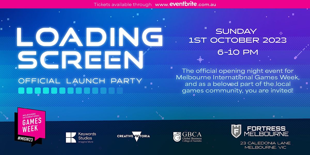 Loading Screen: The Official MIGW Launch Party, Fortress Melbourne, 1 ...