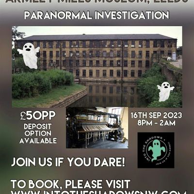 Armley Mill Industrial Museum, Leeds - Paranormal Event/Ghost Hunt 18 ...
