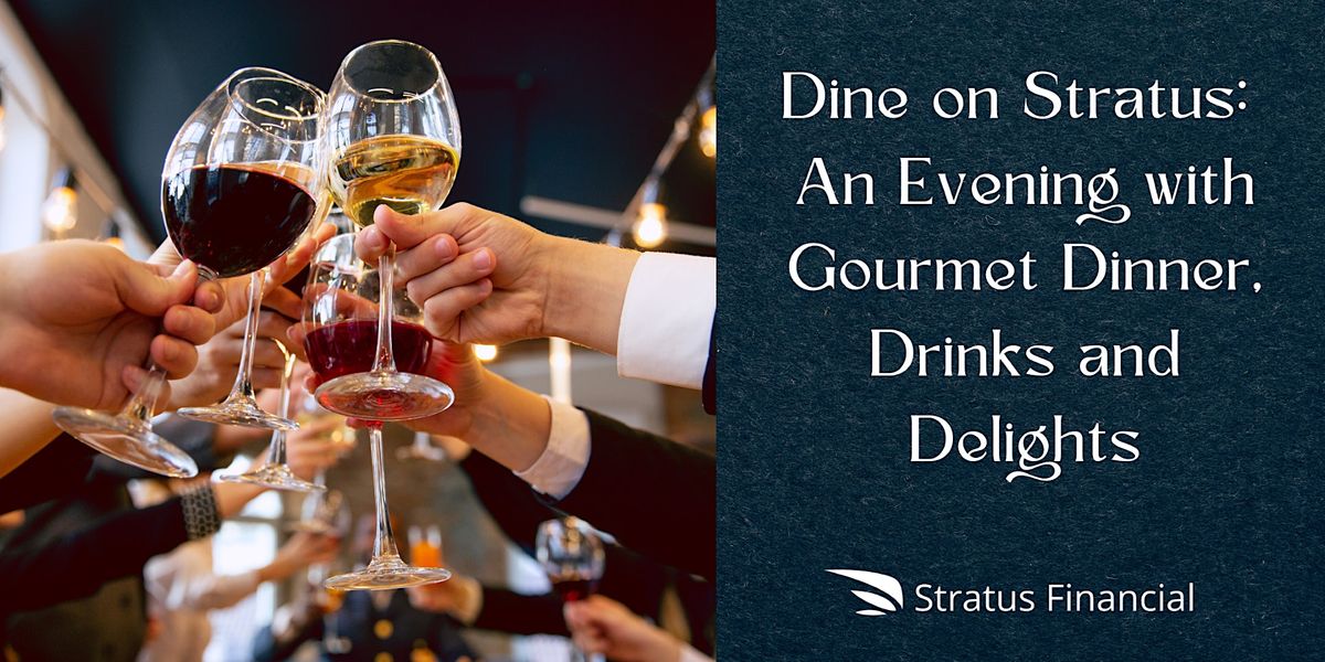 Dine on Stratus: An Evening with Gourmet Dinner, Drinks and Delights ...