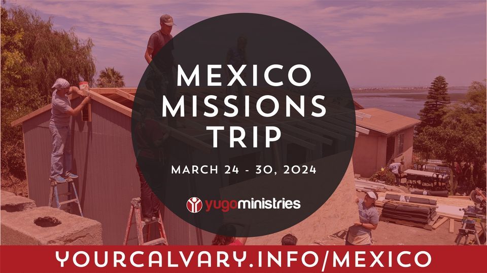 Calvary Mexico Missions Trip, Ensenada, Mexico, Long Beach, March 24 to ...