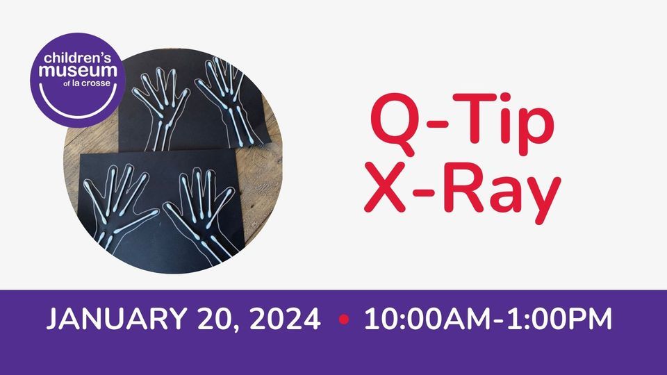 Q-Tip X-Ray Craft, Children's Museum of La Crosse, January 20 2024 ...