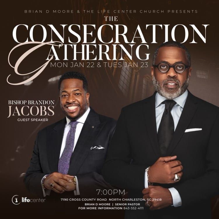 The Consecration Gathering with Bishop Brandon Jacobs, The Life Center Church, Charleston Campus ...