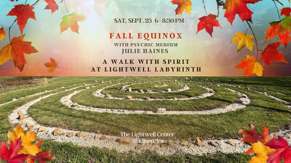 A WALK WITH SPIRIT AT LIGHTWELL LABYRINTH - FALL EQUINOX EVENT ...