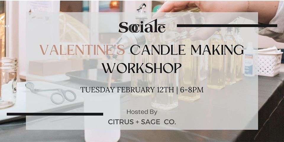 Citrus + Sage Co Valentines Candle Making Workshop at SOCIALĒ, 950 Lakeshore Drive West ...