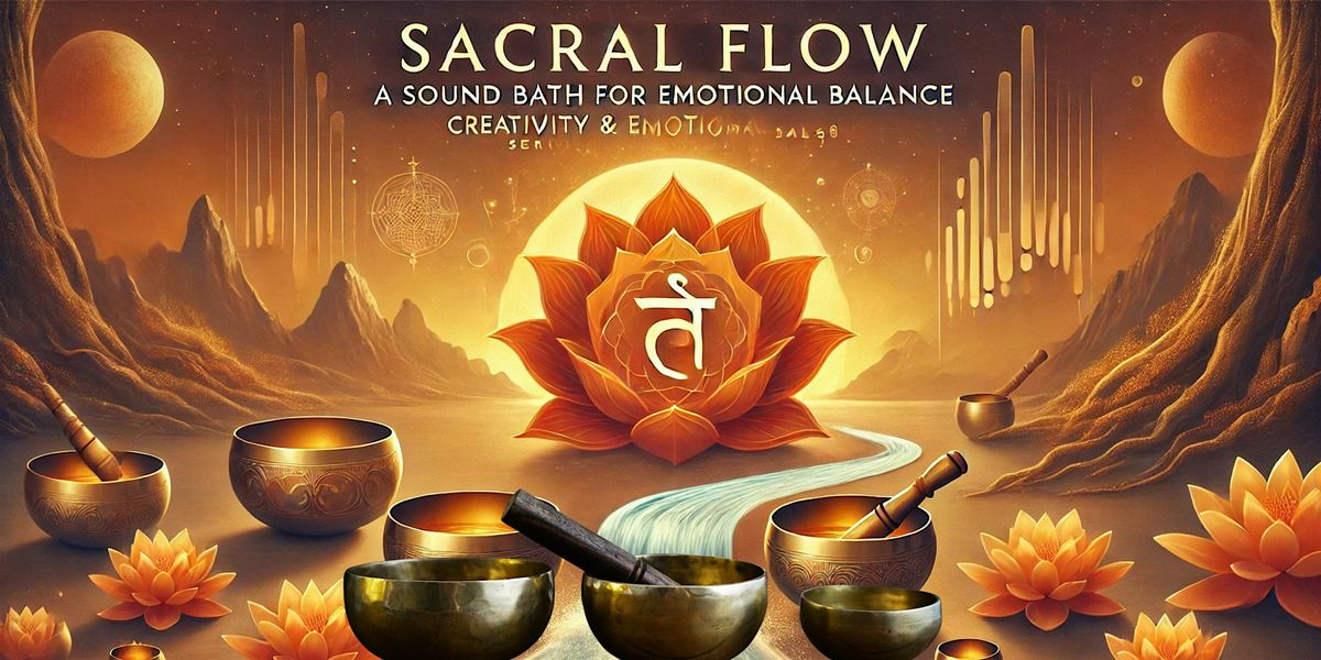 Chakra Activation Sound Healing For Sacral Flow, A Healing Place, San ...