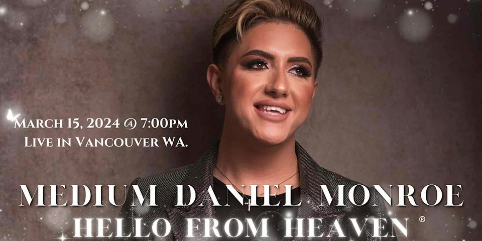 Hello from Heaven with Psychic Medium Daniel Monroe!, 3305 Main St.,suite 009,Vancouver,98663,US ...