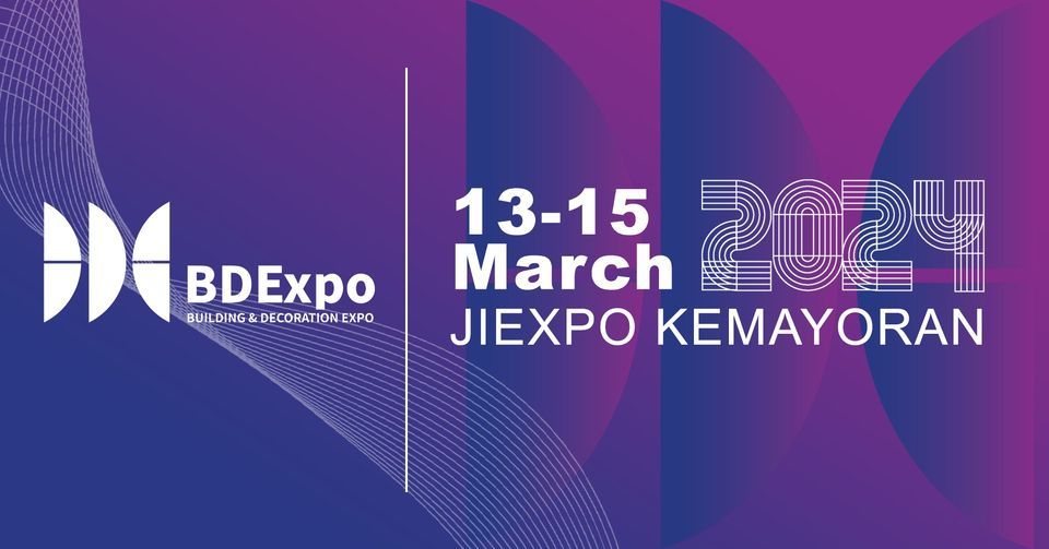 Building & Decoration Expo, JIexpo Kemayoran, Jakarta, 13 March to 16 ...
