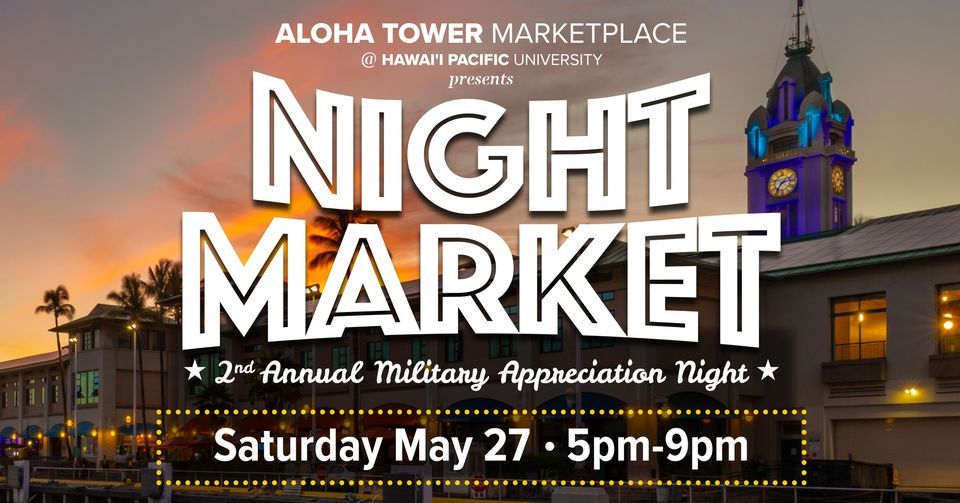 Night Market | 2nd Annual Military Appreciation Night, Aloha Tower ...