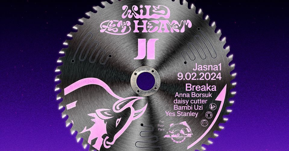 J1 | Wild At Heart w/ Breaka, Anna Borsuk, daisy cutter / Bambi Uzi ...