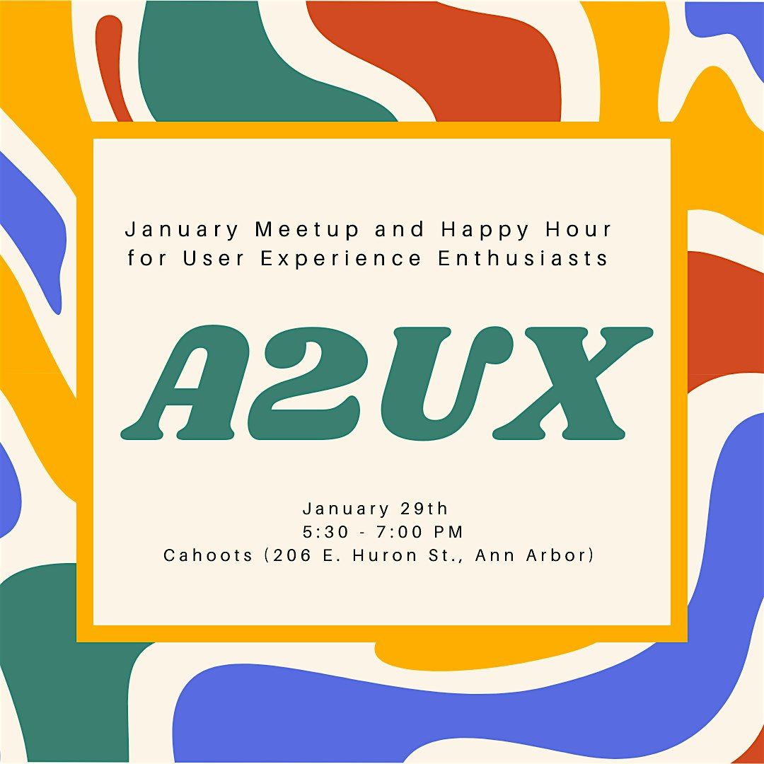 Ann Arbor User Experience (A2UX) January Meetup and Happy Hour, Cahoots ...