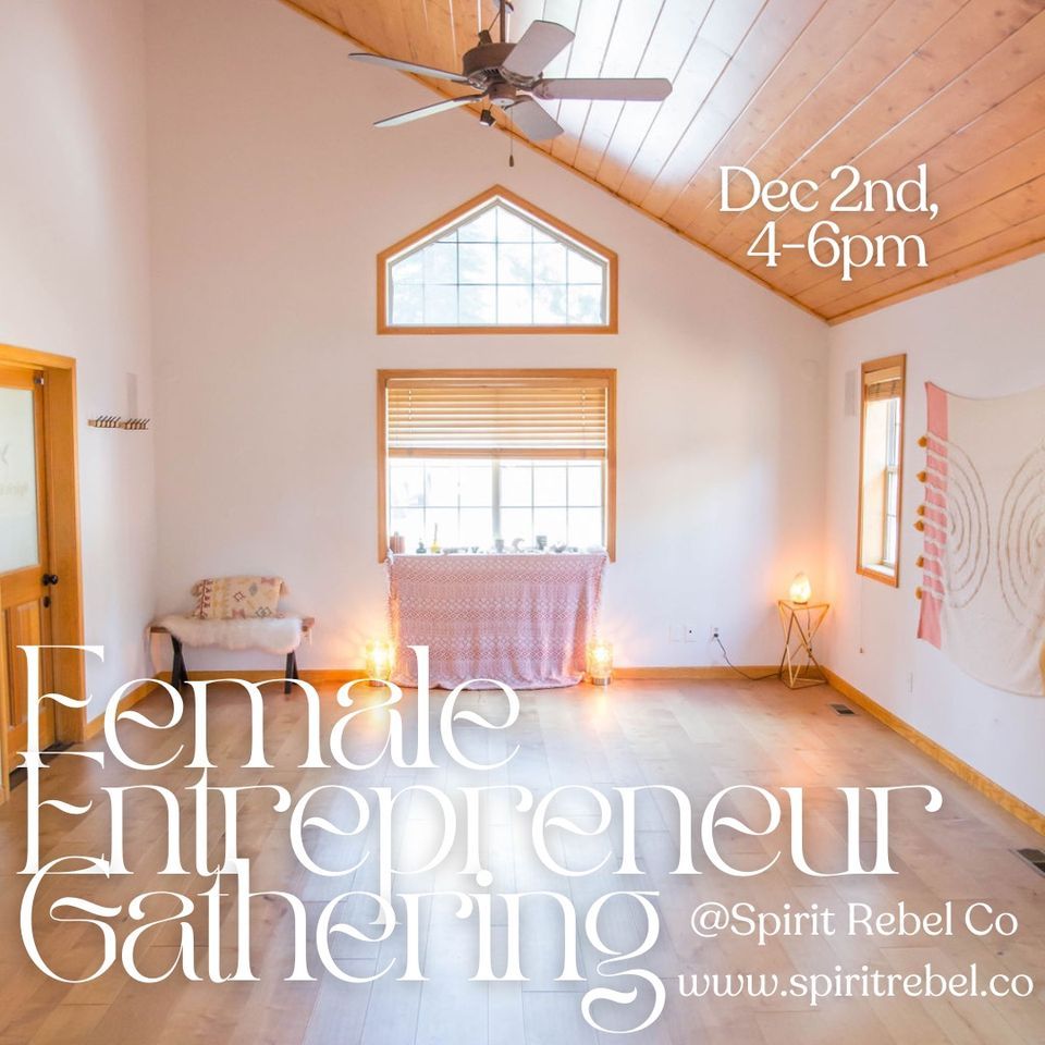 Female Entrepreneur Gathering, Spirit Rebel Collective | 17400 Northwoods Blvd. Suite 1a Truckee ...