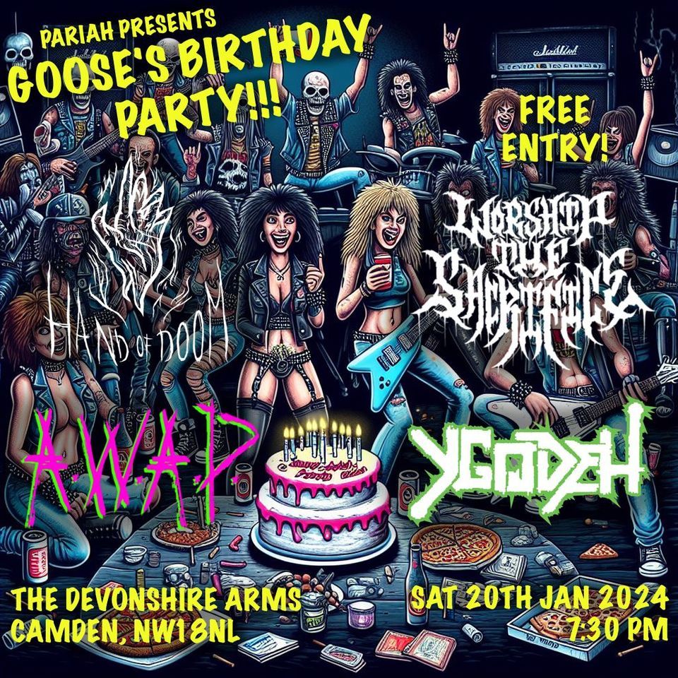 Gooses Birthday Party! Hand Of Doom, Worship The Sacrifice, A.W.A.P ...