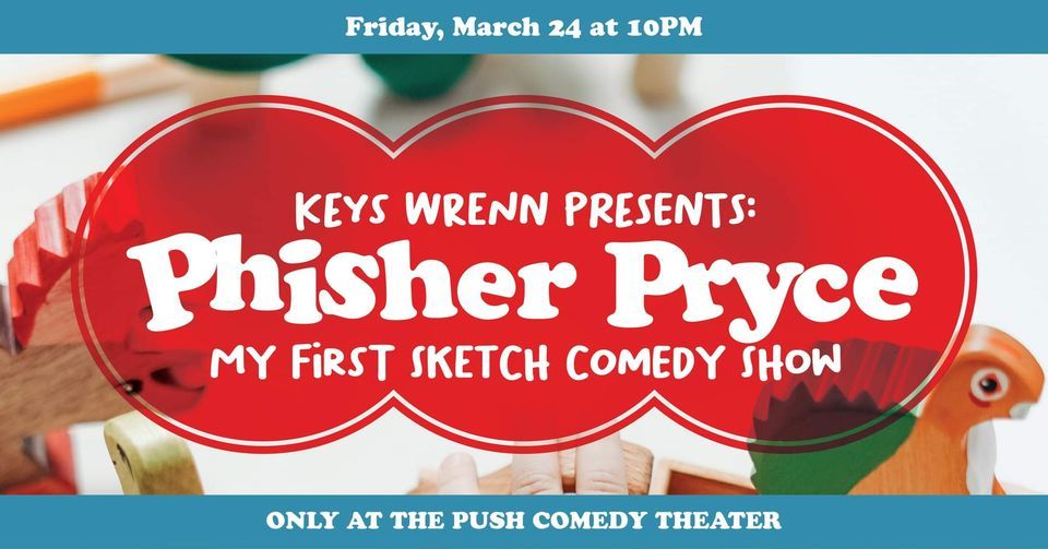 Keys Wrenn Presents: Phisher Pryce, My First Sketch Comedy Show, Push ...