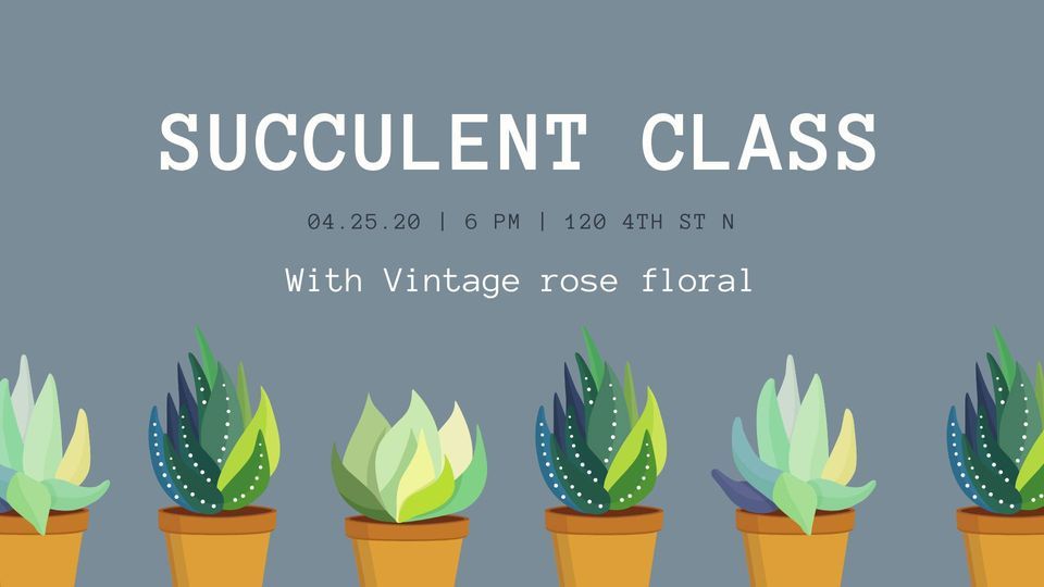 Succulent Potting Class, 120 North Fourth Street, Wahpeton, ND, United ...