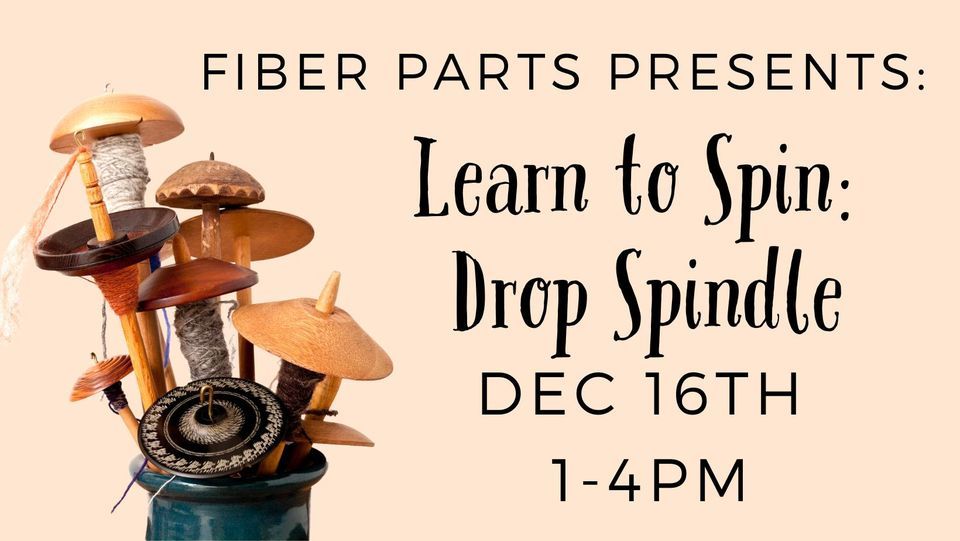 Learn to Spin: Drop Spindle, Fiber Parts, Avondale Estates, December 16 ...