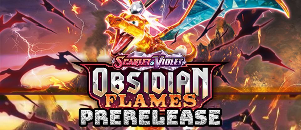 OBSIDIAN FLAMES PRERELEASE TOURNAMENTS : July 29th & AUG 5th, Greater ...