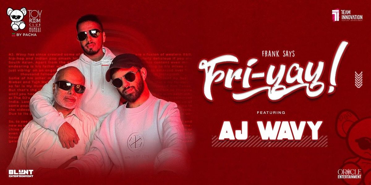 Frank Says Fri-Yay Ft. AJ Wavy at Toyroom, Toy Room - Santacruz East ...