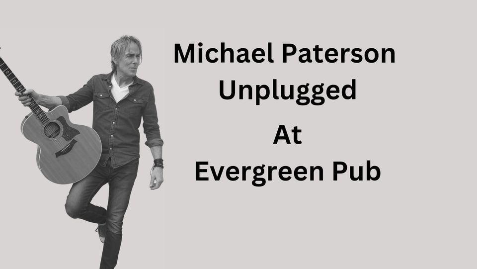 Michael Paterson Unplugged at Evergreen Pub, The Evergreen Pub & Grill ...