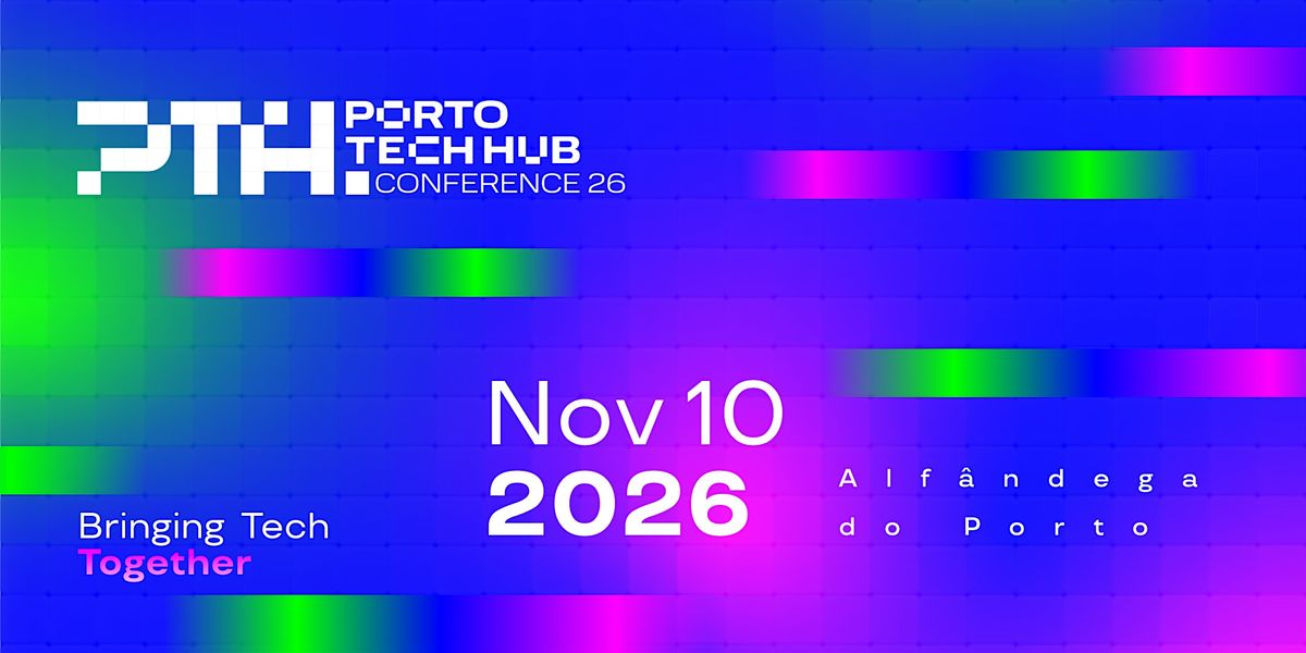 Porto Tech Hub Conference 2026, Alfandega Congress Center, Porto, 10 ...