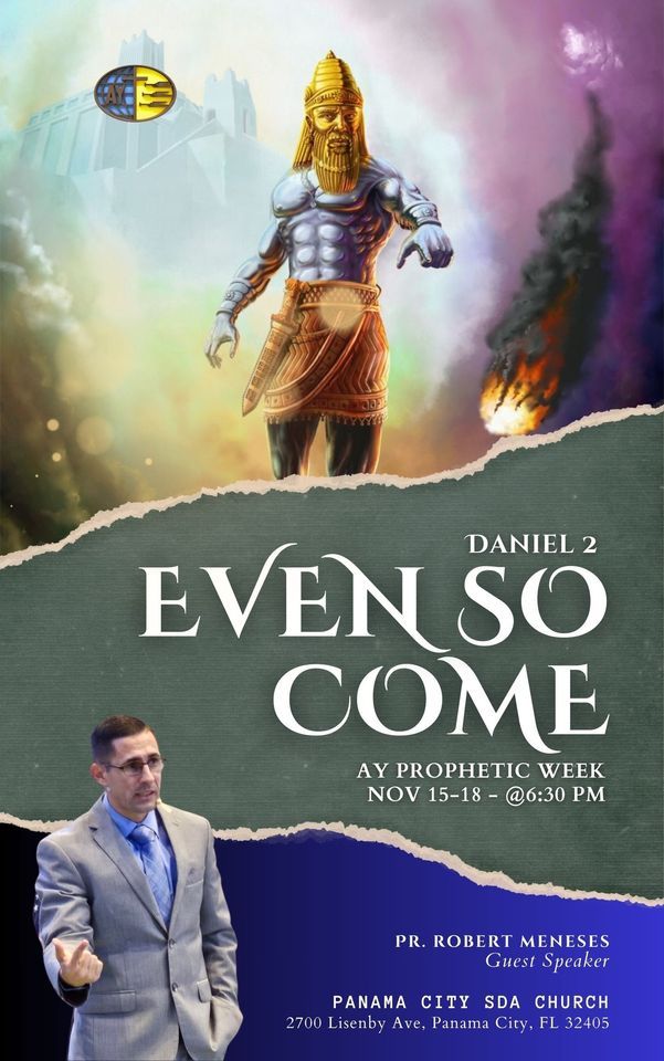 EVEN SO COME - AY Prophetic Week / Daniel 2, Panama City SDA, 15 ...