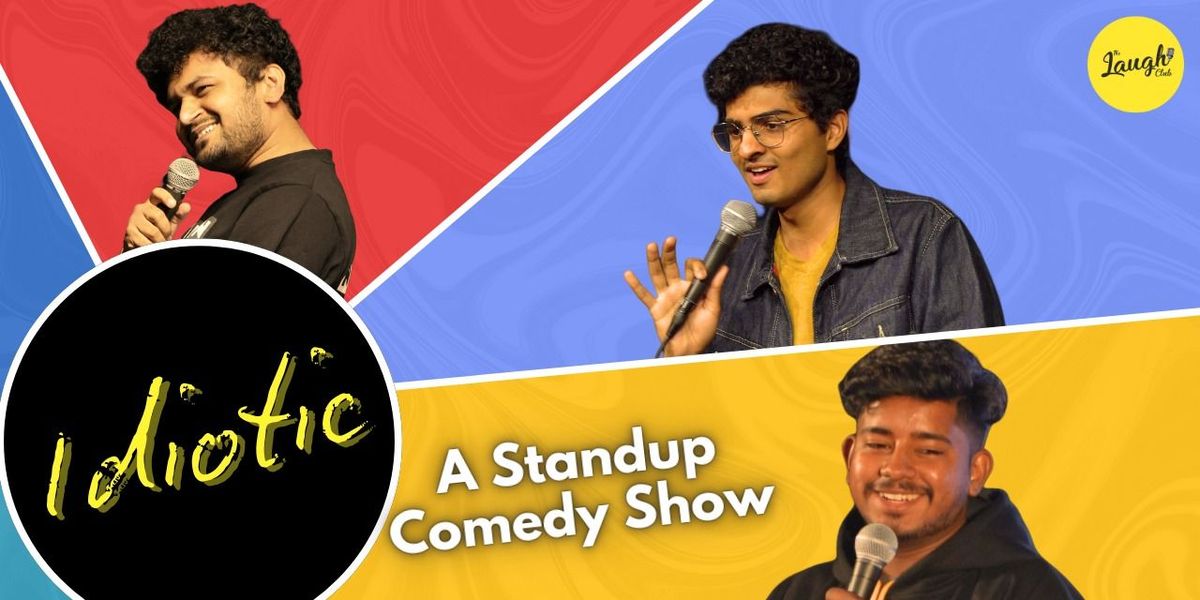 IDIOTIC - A Lineup Comedy Show, The Laugh Club: Chandigarh, 2 March ...