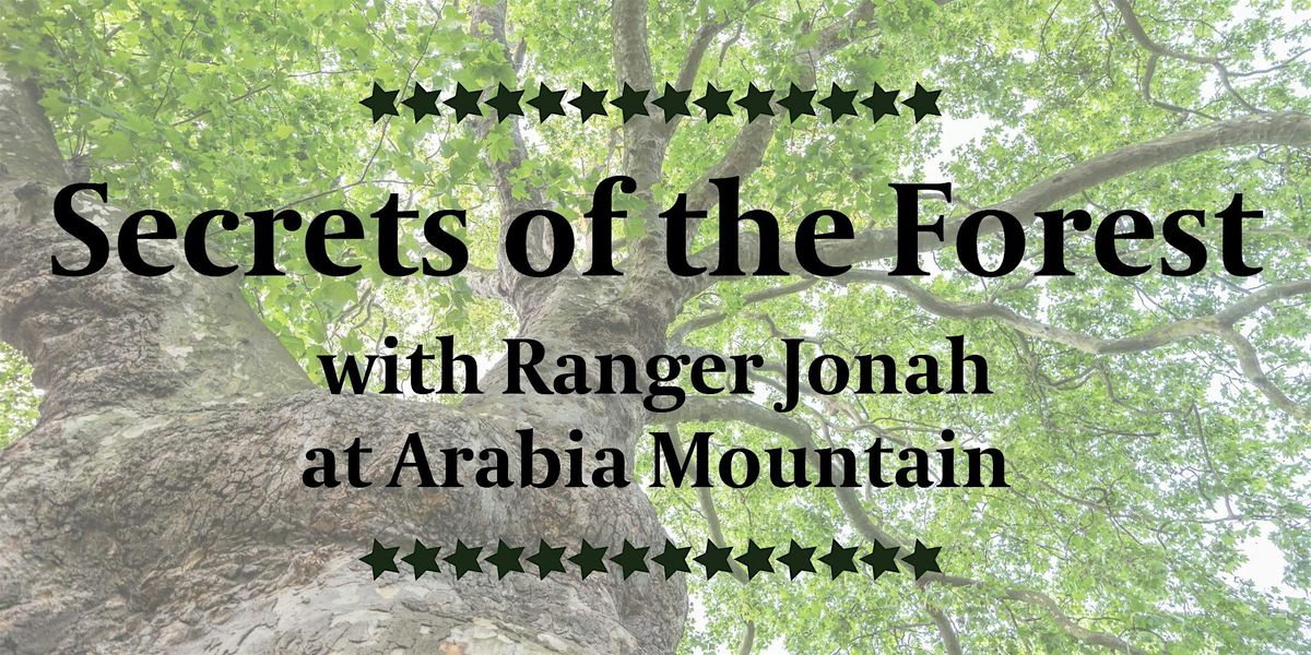 Secrets of the Forest with Ranger Jonah, Davidson-Arabia Mountain ...